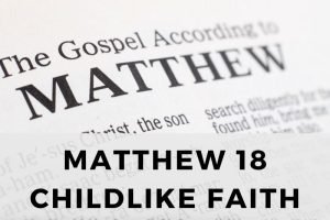 What Does Matthew 18 Say About Childlike Faith? - TRUST IN THE BIBLE