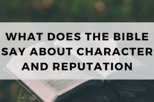 What Does the Bible Say About Character and Reputation - TRUST IN THE BIBLE