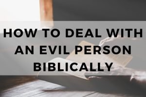 Learn How to Deal With an Evil Person Biblically - TRUST IN THE BIBLE