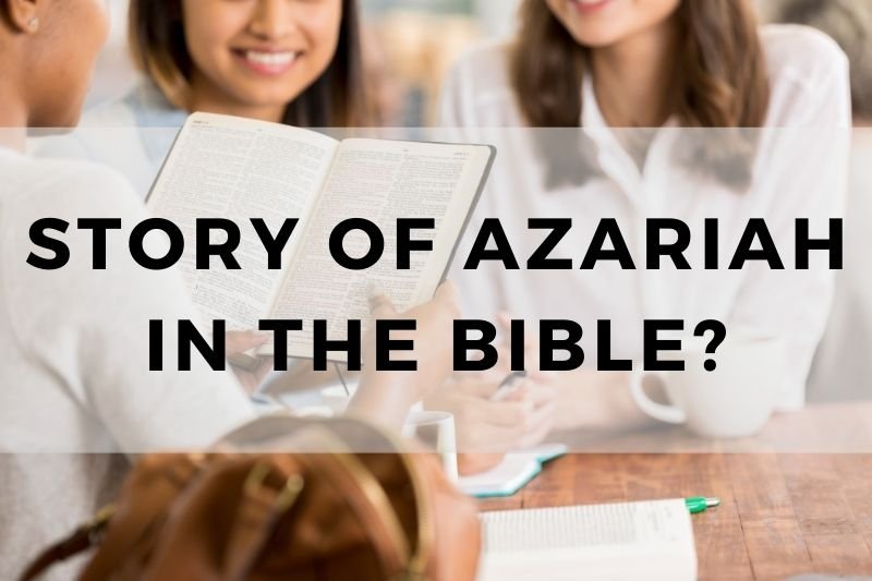 Exploring of the Story of Azariah in The Bible - TRUST IN THE BIBLE